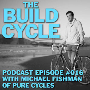 The Build Cycle Podcast #016 - Pure Cycles' co-founder Michael Fishman ...