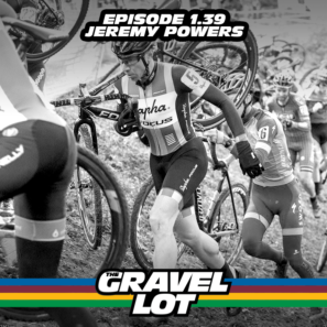 The Gravel Lot Episode 39: Jeremy Powers returns! - Bikerumor